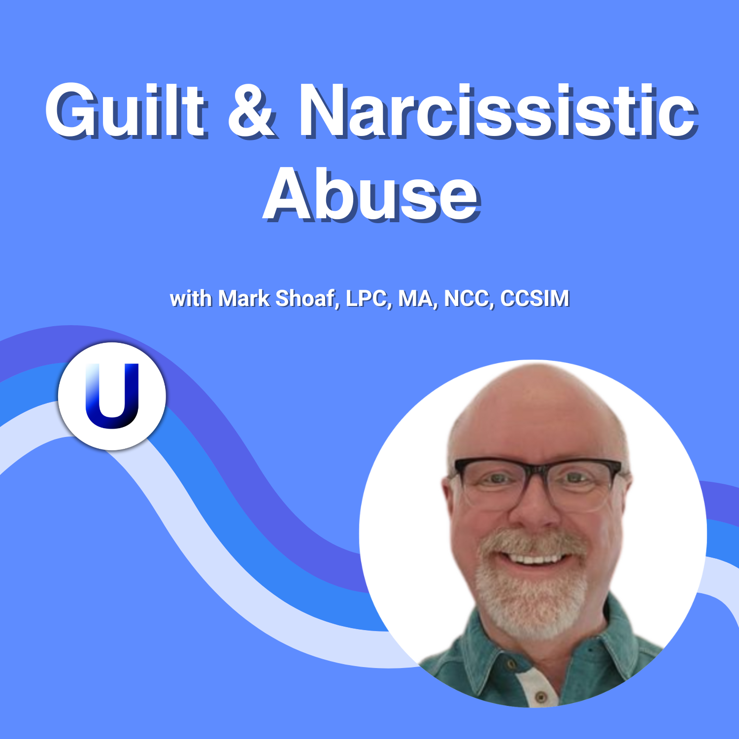Guilt and Narcissistic Abuse with Mark Shoaf, LPC (Ep 126) - Unfilteredd